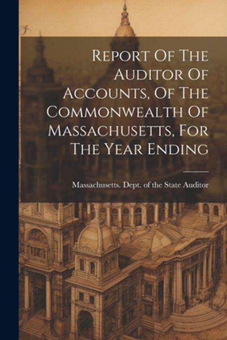Report Of The Auditor Of Accounts, Of The Commonwealth Of Massachusetts ...