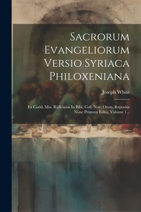Sacrorum Evangeliorum Versio Syriaca Philoxeniana | White, Joseph - 교보문고