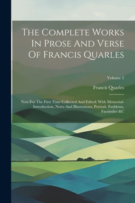 The Complete Works In Prose And Verse Of Francis Quarles | Quarles ...