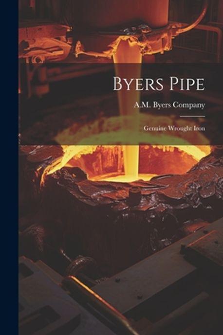 Byers Pipe | Company, A. M. Byers - 교보문고