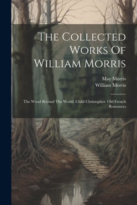 The Collected Works Of William Morris | Morris, William - 교보문고