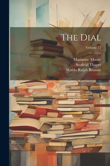 The Dial; Volume 71 | Thayer, Scofield - 교보문고