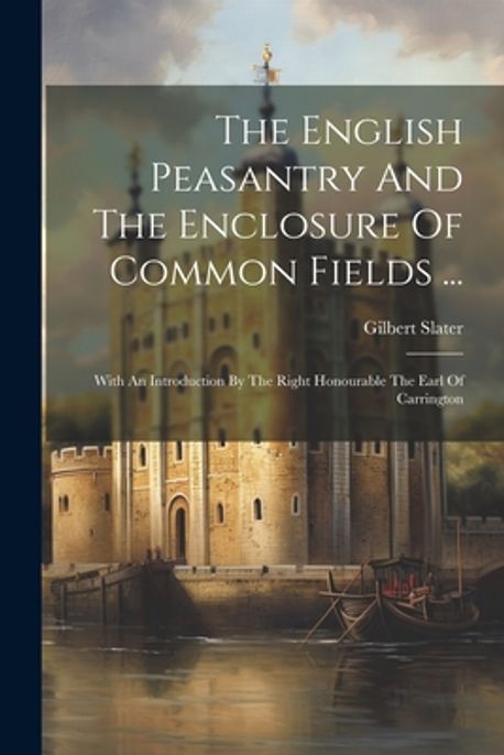 The English Peasantry And The Enclosure Of Common Fields ... | Slater ...
