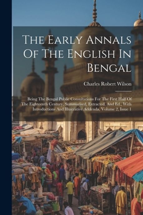 The Early Annals Of The English In Bengal | Wilson, Charles Robert - 교보문고