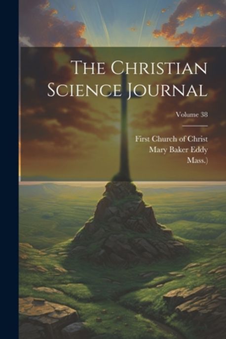The Christian Science Journal; Volume 38 | Eddy, Mary Baker - 교보문고