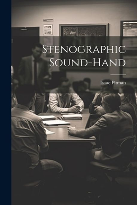 Stenographic Sound-hand | (Sir )., Isaac Pitman - 교보문고