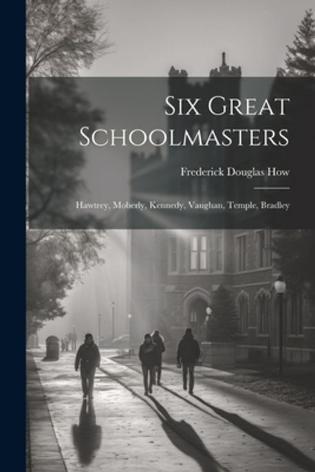 Six Great Schoolmasters | How, Frederick Douglas - 교보문고