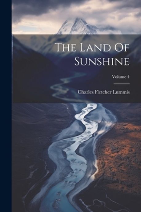 The Land Of Sunshine; Volume 4 | Lummis, Charles Fletcher - 교보문고