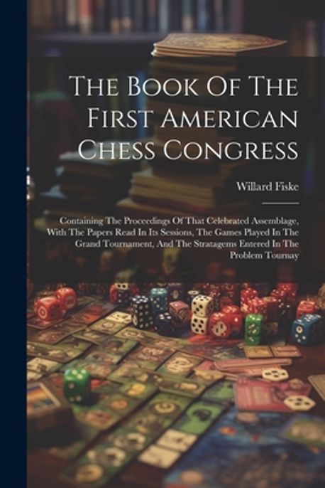 The Book Of The First American Chess Congress | Fiske, Willard - 교보문고