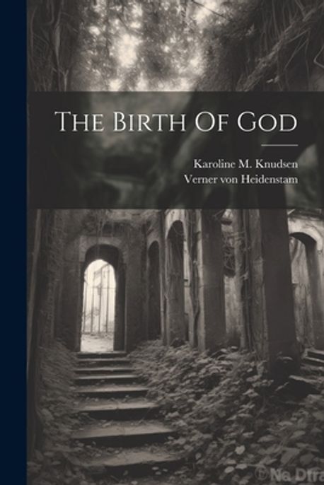 The Birth Of God | Heidenstam, Verner Von - 교보문고