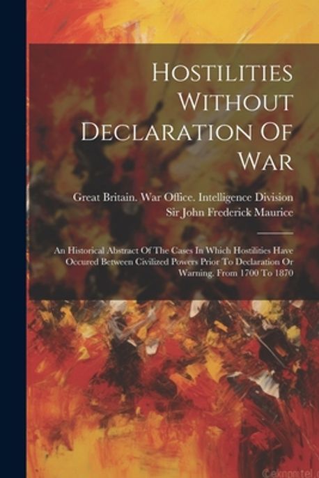 Hostilities Without Declaration Of War | Sir John Frederick Maurice - 교보문고