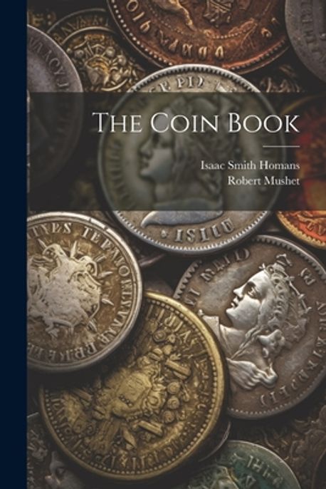 The Coin Book | Homans, Isaac Smith - 교보문고