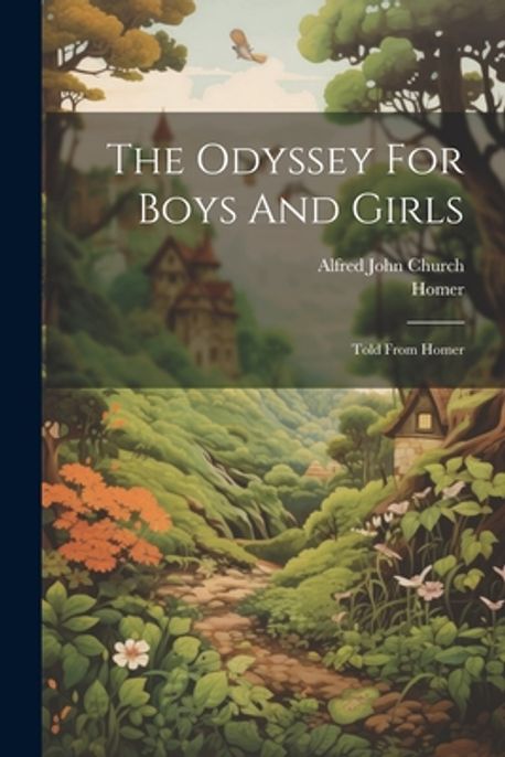 The Odyssey For Boys And Girls | Church, Alfred John - 교보문고