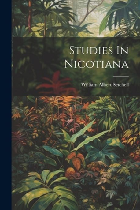 Studies In Nicotiana | Setchell, William Albert - 교보문고
