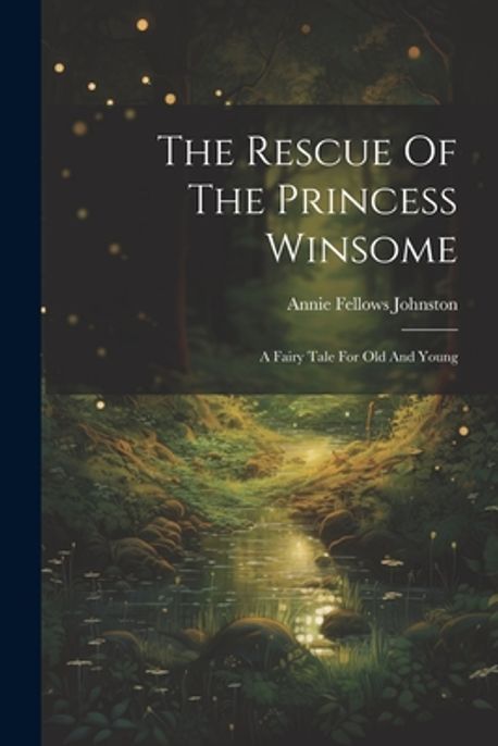 The Rescue Of The Princess Winsome | Johnston, Annie Fellows - 교보문고