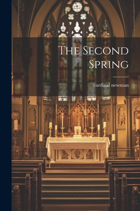 The Second Spring | Newman, Cardinal - 교보문고