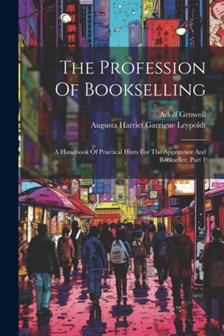 The Profession Of Bookselling | Growoll, Adolf - 교보문고