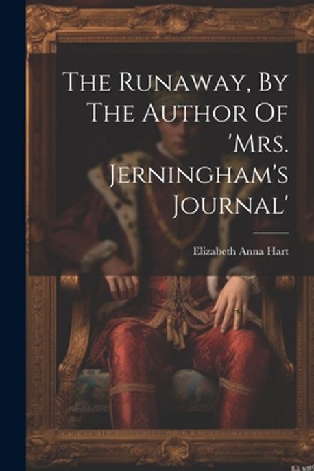 The Runaway, By The Author Of 'mrs. Jerningham's Journal' | Hart ...