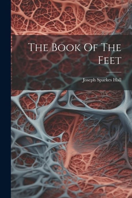 The Book Of The Feet | Hall, Joseph Sparkes - 교보문고