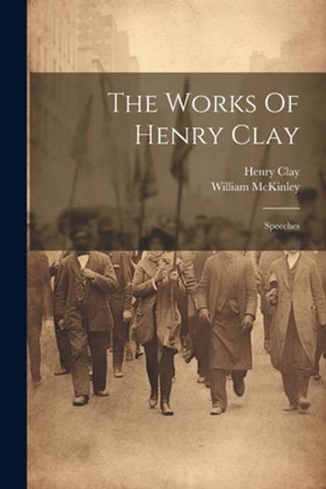 The Works Of Henry Clay | Clay, Henry - 교보문고
