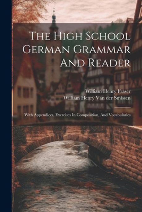 The High School German Grammar And Reader | William Henry Van Der ...