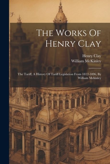 The Works Of Henry Clay | Clay, Henry - 교보문고