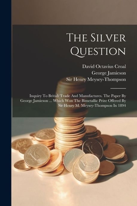 The Silver Question | Meysey-Thompson, Henry - 교보문고