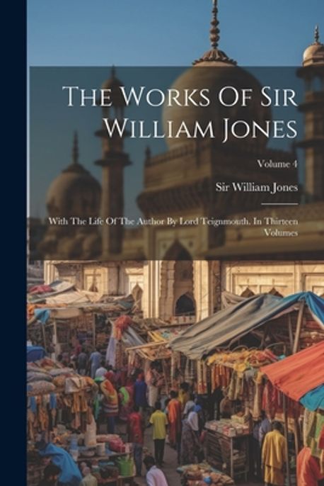 The Works Of Sir William Jones | Jones, William - 교보문고
