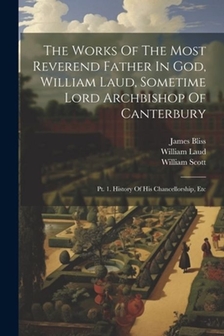 The Works Of The Most Reverend Father In God, William Laud, Sometime ...