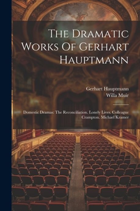The Dramatic Works Of Gerhart Hauptmann | Hauptmann, Gerhart - 교보문고