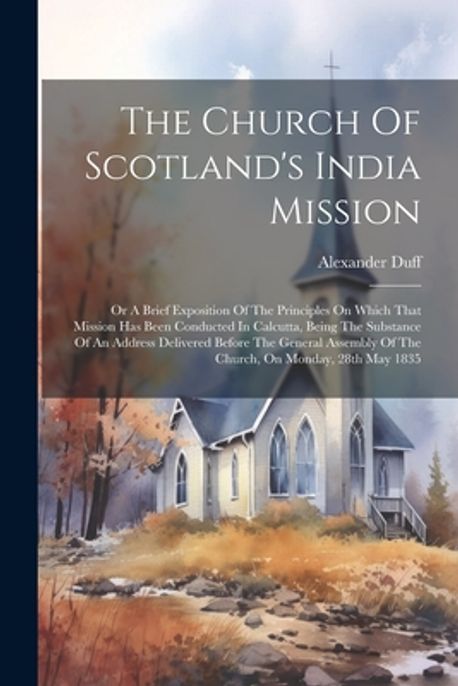 The Church Of Scotland's India Mission | Duff, Alexander - 교보문고