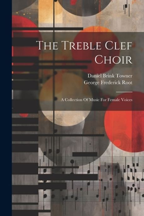 The Treble Clef Choir | Root, George Frederick - 교보문고