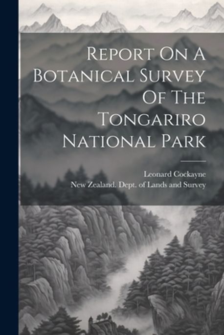 Report On A Botanical Survey Of The Tongariro National Park | New ...