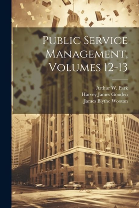 Public Service Management, Volumes 12-13 | Gonden, Harvey James - 교보문고