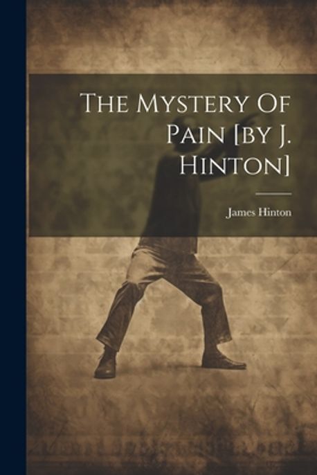 The Mystery Of Pain [by J. Hinton] | Hinton, James - 교보문고