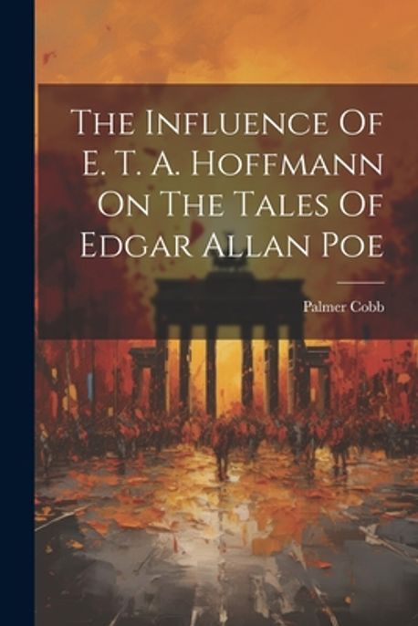 The Influence Of E. T. A. Hoffmann On The Tales Of Edgar Allan Poe ...