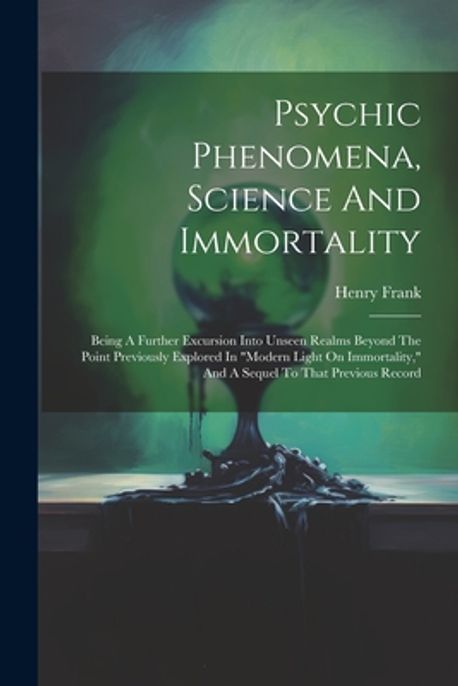 Psychic Phenomena, Science And Immortality | Frank, Henry - 교보문고