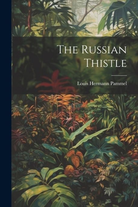 The Russian Thistle | Pammel, Louis Hermann - 교보문고