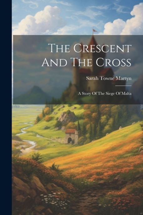 The Crescent And The Cross | Martyn, Sarah Towne - 교보문고