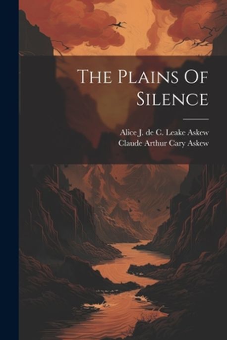 The Plains Of Silence | Alice J de C Leake Askew - 교보문고