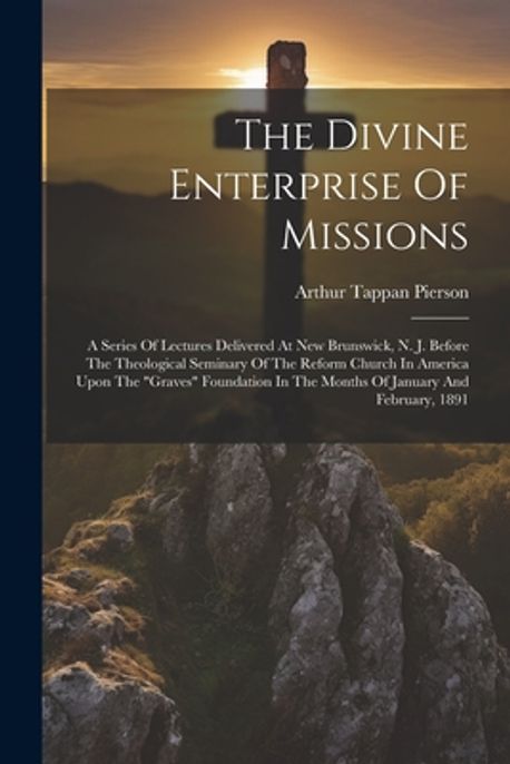 The Divine Enterprise Of Missions | Pierson, Arthur Tappan - 교보문고