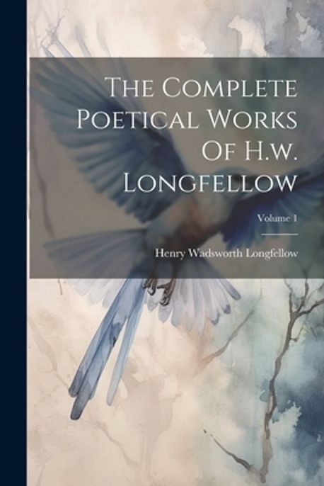 The Complete Poetical Works Of H.w. Longfellow; Volume 1 | Longfellow ...
