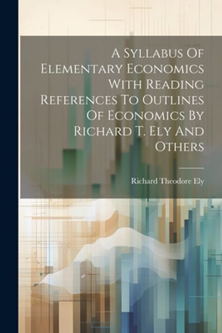 A Syllabus Of Elementary Economics With Reading References To Outlines ...