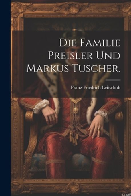 Die Familie Preisler und Markus Tuscher. | Leitschuh, Franz Friedrich ...