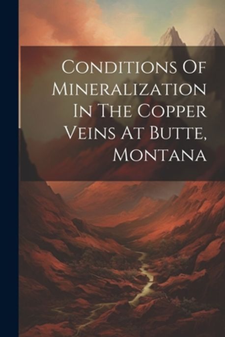 Conditions Of Mineralization In The Copper Veins At Butte, Montana ...