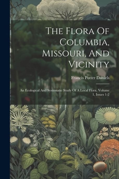 The Flora Of Columbia, Missouri, And Vicinity | Daniels, Francis Potter ...