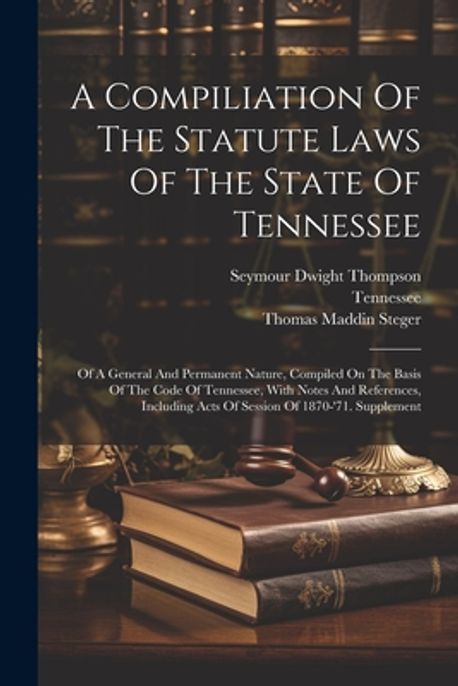 A Compiliation Of The Statute Laws Of The State Of Tennessee ...