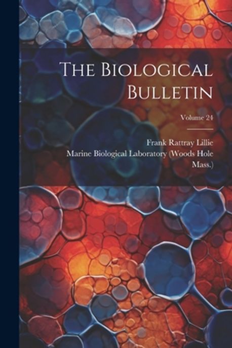 The Biological Bulletin; Volume 24 | Lillie, Frank Rattray - 교보문고