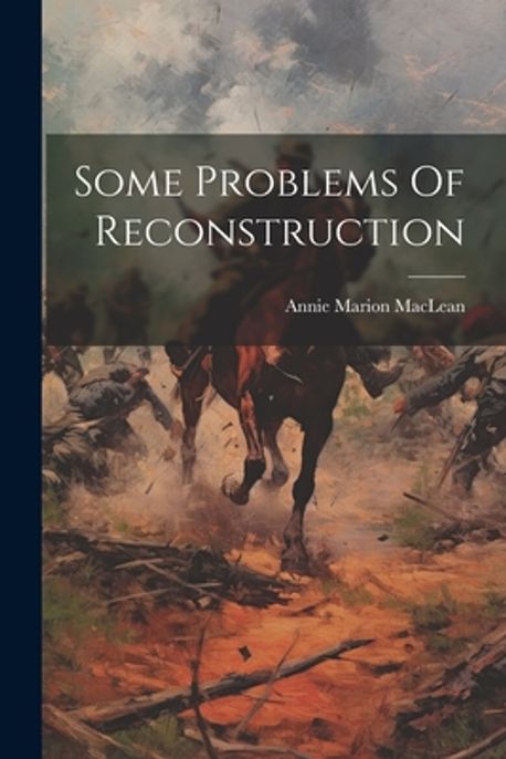 Some Problems Of Reconstruction | MacLean, Annie Marion - 교보문고