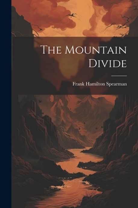 The Mountain Divide | Spearman, Frank Hamilton - 교보문고